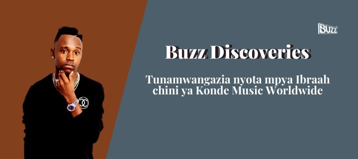 Buzz Discoveries: Tunamwangazia nyota mpya Ibraah chini ya Konde Music ...