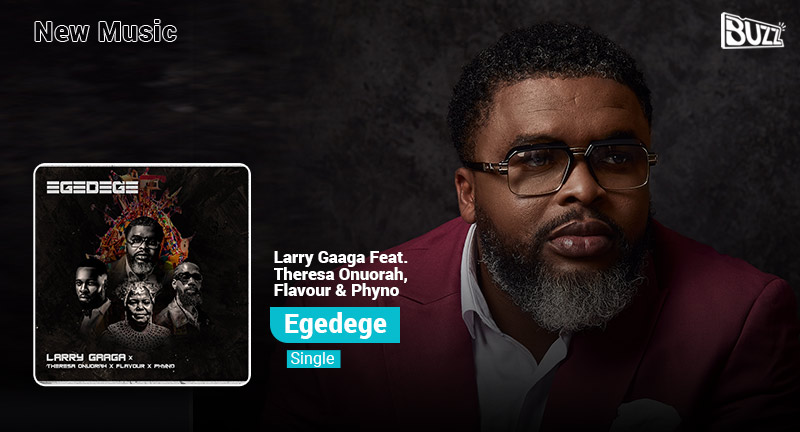 New Music: Larry Gaaga Releases Star-Studded Cultural Tune, "Egedege ...