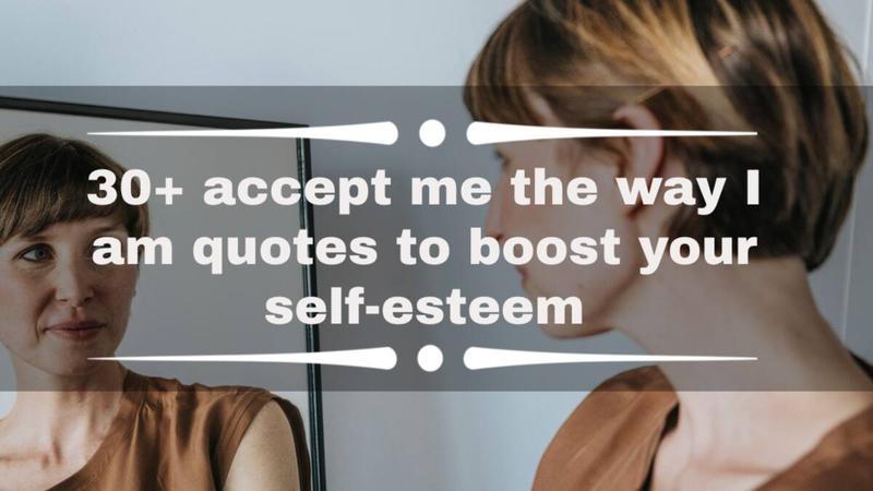 30+ accept me the way I am quotes to boost your self-esteem | Boombuzz