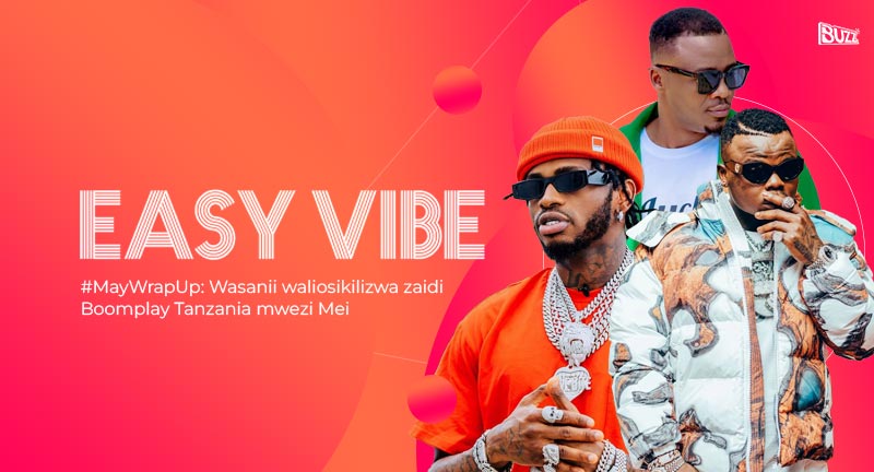 Easy Vibe: #MayWrapUp: Wasanii waliosikilizwa zaidi Tanzania mwezi Mei ...