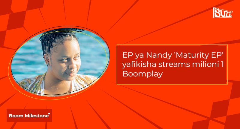 Boom Milestone | EP ya Nandy 'Maturity EP' yafikisha streams milioni 1 ...
