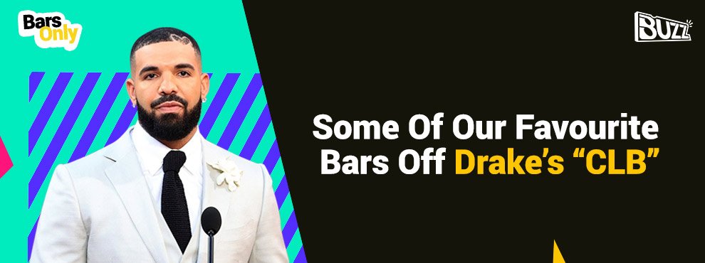 Bars Only: Some Of Our Favourite Bars Off Drake’s “CLB” | Boombuzz