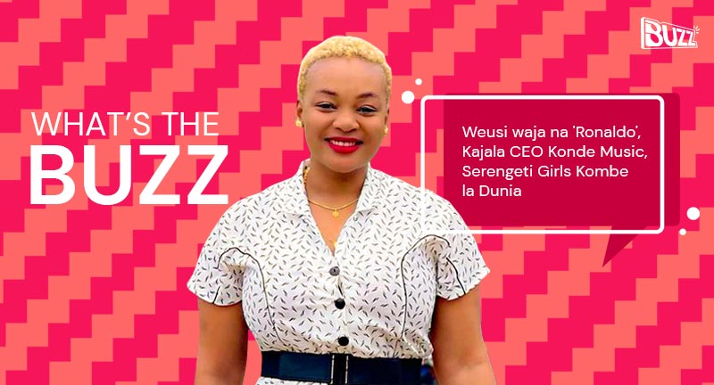 What's The Buzz: Weusi waja na 'Ronaldo', Kajala CEO Konde Music ...