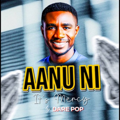 Aanu Ni (It's Mercy) by Dare POP