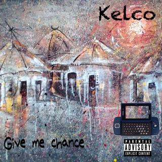 Download Kelco album songs: Give Me Chance | Boomplay Music