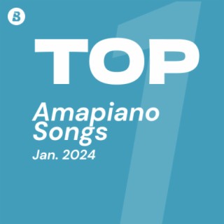 Top Amapiano Songs January 2024 | Boomplay Music