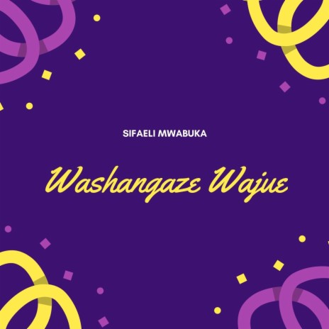 Sifaeli Mwabuka - Washangaze Wajue MP3 Download & Lyrics | Boomplay