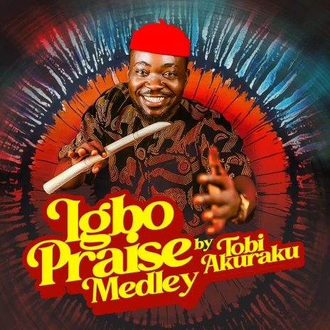 Tobi Akuraku - Igbo Praise Medley MP3 Download & Lyrics | Boomplay