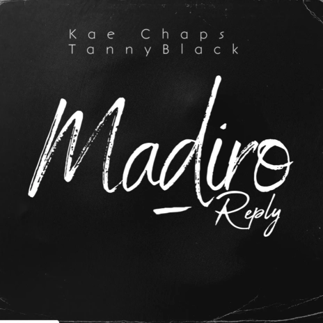 Kae Chaps - Madiro(Reply) ft. TannyBlack MP3 Download & Lyrics | Boomplay