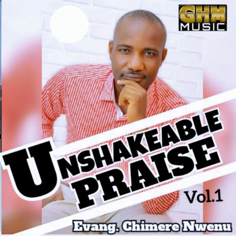 Evang. Chimere Nwenu Unshakeable Praise Lyrics | Boomplay