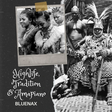 Download Bluenax album songs: Highlife, Tradition & Amapiano | Boomplay ...