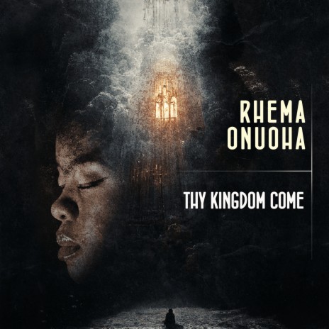 Rhema Onuoha Thy Kingdom Come Lyrics | Boomplay