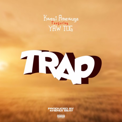 KWESI AMEWUGA - Trap ft. Yaw Tog MP3 Download & Lyrics | Boomplay