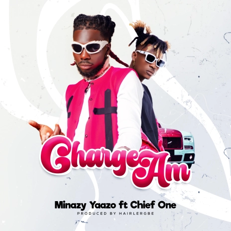 Minazy Yaazo - Charge Am ft. Chief One MP3 Download & Lyrics | Boomplay