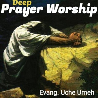 Download Evang. Uche Umeh album songs: Deep prayer worship | Boomplay Music