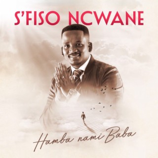Download S'fiso Ncwane album songs: Hamba Nami Baba | Boomplay Music