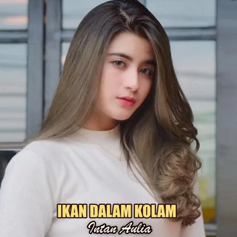 Intan Aulia - Ikan Dalam Kolam MP3 Download & Lyrics | Boomplay