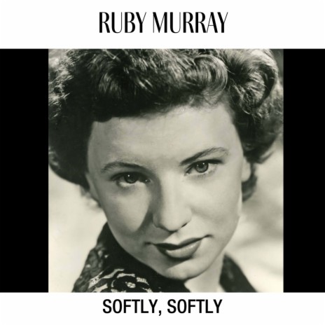 Ruby Murray - Softly Softly MP3 Download & Lyrics | Boomplay
