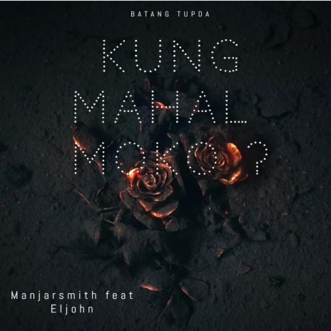 BATANG TUPDA - KUNG MAHAL MOKO ft. ELJOHN MP3 Download & Lyrics | Boomplay