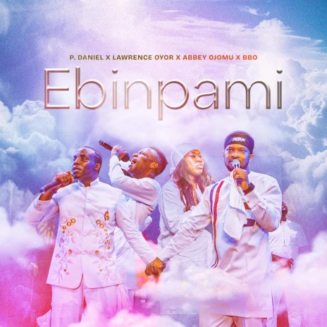 P.Daniel Olawande Ebi n’pami ft. Lawrence Oyor, Abbey Ojomu & BBO ...