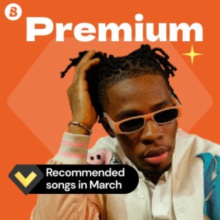 Recommended Premium Songs in March | Boomplay Music