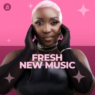 Fresh New Music | Boomplay Music