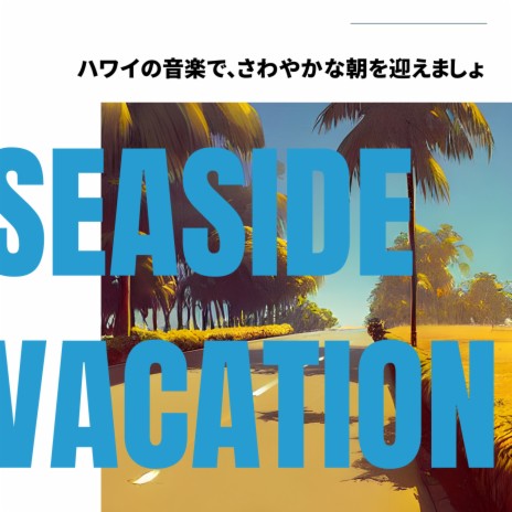 Seaside Vacation - Hawaii Suite MP3 Download & Lyrics | Boomplay