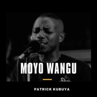 Download Patrick Kubuya album songs: Moyo Wangu | Boomplay Music