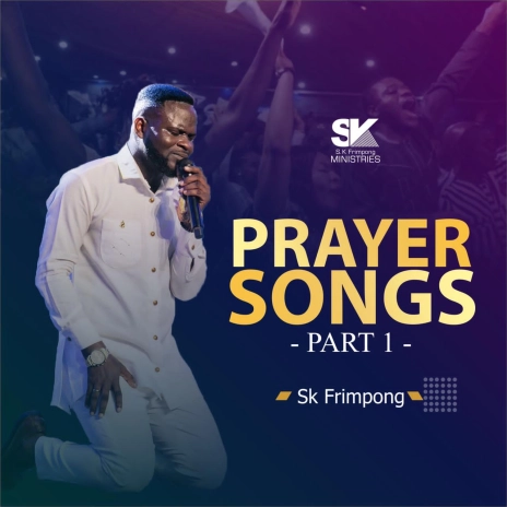 SK Frimpong - PRAYER SONGS PART 1 MP3 Download & Lyrics | Boomplay