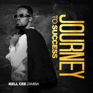 Download Kell Cee Zambia album songs: Journey to Success | Boomplay Music