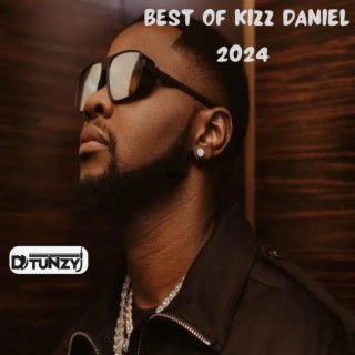 Download Dj Tunzy album songs: Best of Kizz Daniel 2024 (Mixtape) | Boomplay Music