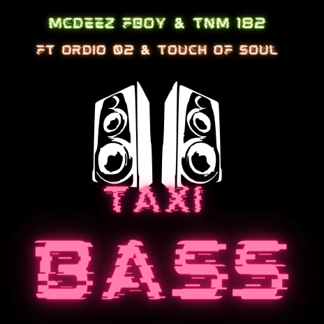Mcdeez Fboy - TAXI BASS ft. TNM 182, Ordio 02 & Touch of Soul MP3 ...