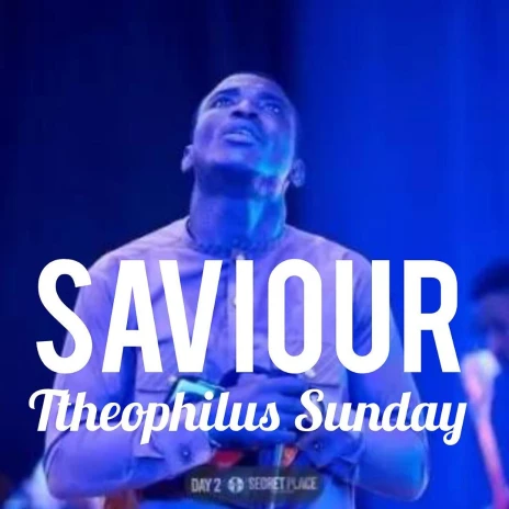Theophilus Sunday - SAVIOUR (Live) MP3 Download & Lyrics | Boomplay