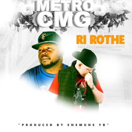 Metro CMG - Ri rothe ft. Romeo ThaGreatwhite MP3 Download & Lyrics | Boomplay