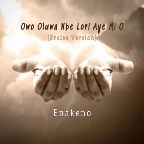 Enakeno - Owo Oluwa Nbe Lori Aye Mi O (Praise Version) MP3 Download ...