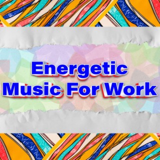 Energetic Music For Work Songs MP3 Download, New Songs & Albums | Boomplay