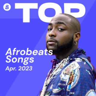 Top Afrobeats Songs April 2023 | Boomplay Music