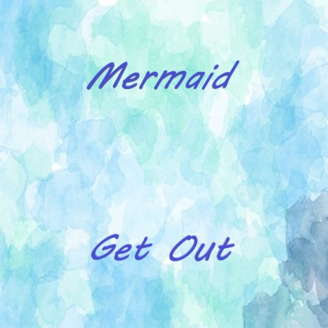mermaid - Get Out MP3 Download & Lyrics | Boomplay