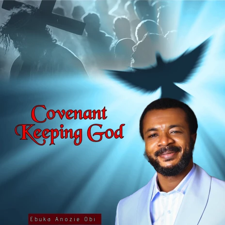 Ebuka Anozie Obi - Covenant Keeping God MP3 Download & Lyrics | Boomplay