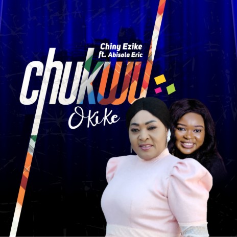 Chiny Ezike - Chukwu Okike ft. Abisola Eric MP3 Download & Lyrics ...