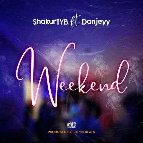 ShakurTYB - Weekend ft. Danjeyy MP3 Download & Lyrics | Boomplay