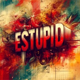 Estupido Download 7venhigh Album Songs: Estúpido | Boomplay Music