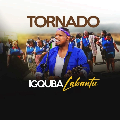 TORNADO - Igquba Labantu MP3 Download & Lyrics | Boomplay