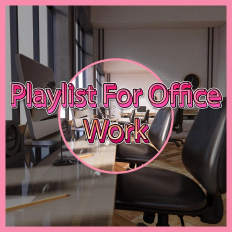 Playlist For Office Work Songs MP3 Download, New Songs & Albums | Boomplay