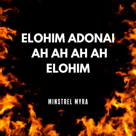Minstrel Myra ELOHIM ADONAI AH AH AH AH ELOHIM Lyrics | Boomplay