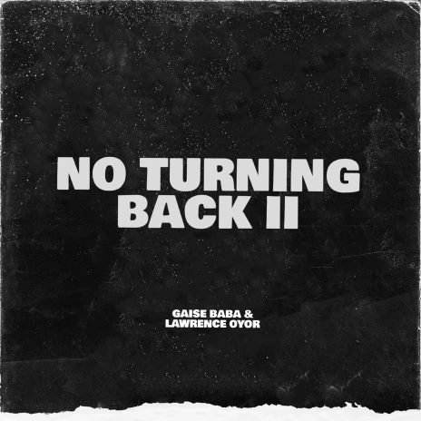 Gaise Baba - No Turning Back II ft. Lawrence Oyor MP3 Download & Lyrics ...