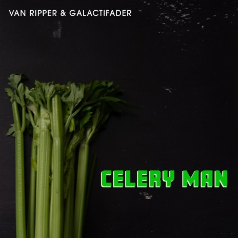 Van Ripper & Galactifader - Celery Man MP3 Download & Lyrics | Boomplay