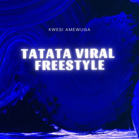 Kwesi Amewuga - Tatata Viral Freestyle MP3 Download & Lyrics | Boomplay