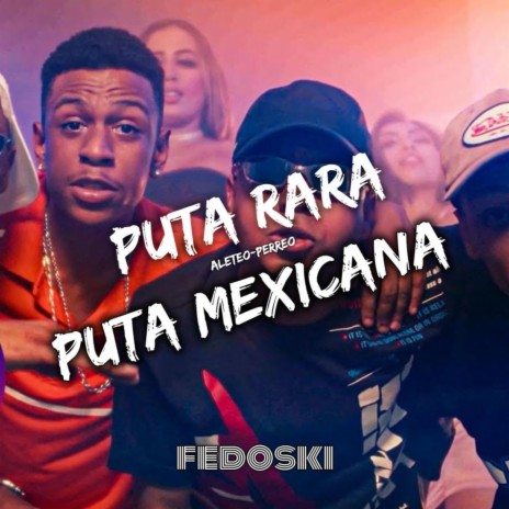 Fedoski Puta Rara Puta Mexicana Aleteo Perreo Mp3 Download And Lyrics