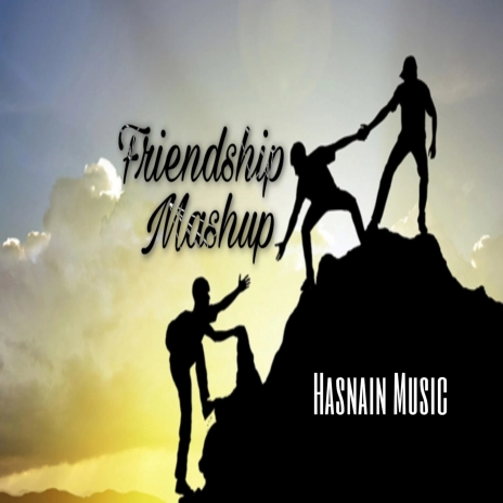 Hasnain Music - Friendship Mashup MP3 Download & Lyrics | Boomplay